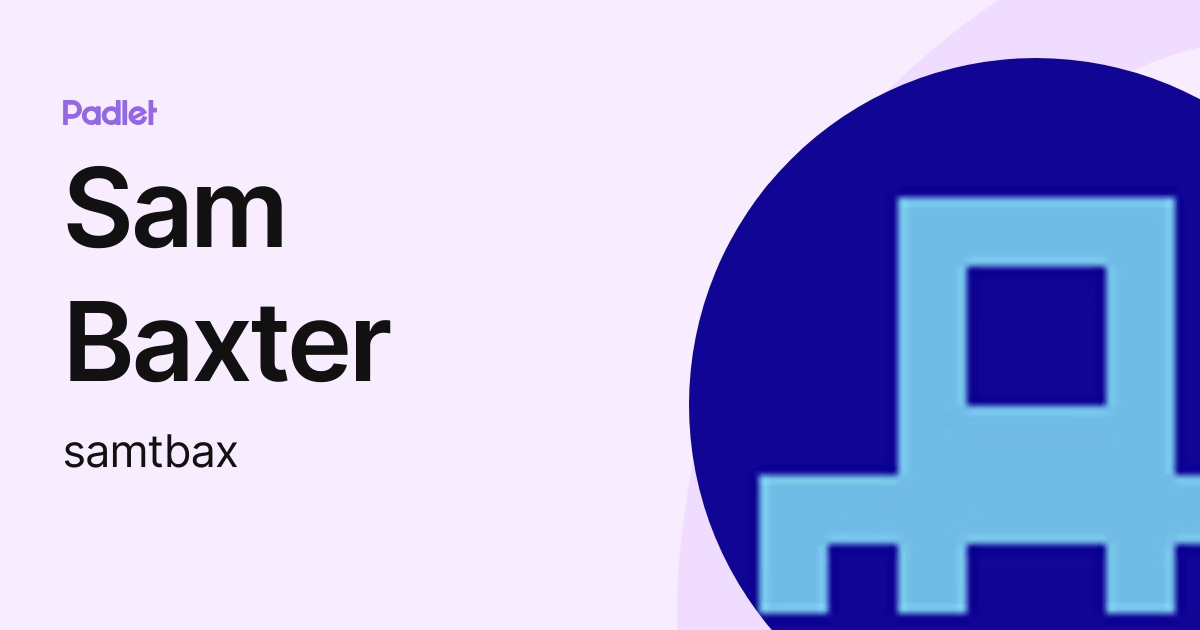 Sam Baxter (samtbax) profile | Padlet