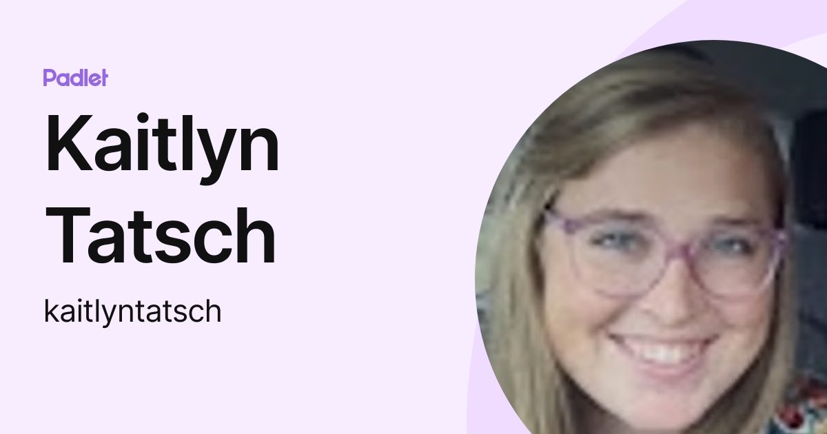 Kaitlyn Tatsch (kaitlyntatsch) profile | Padlet