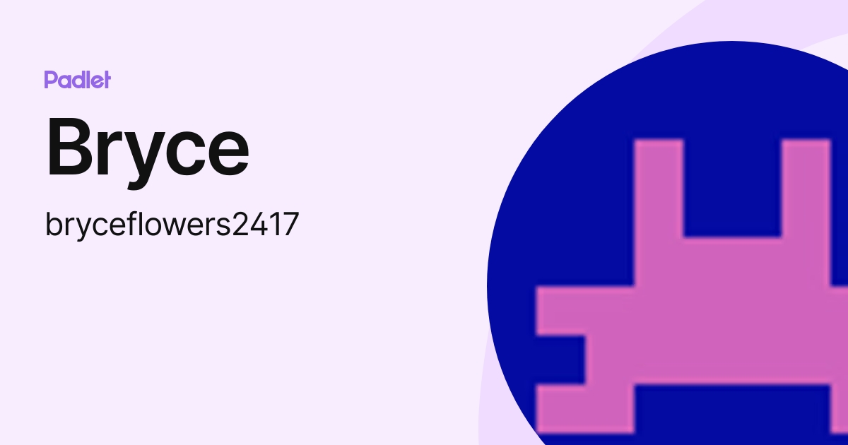 Bryce (bryceflowers2417) profile | Padlet