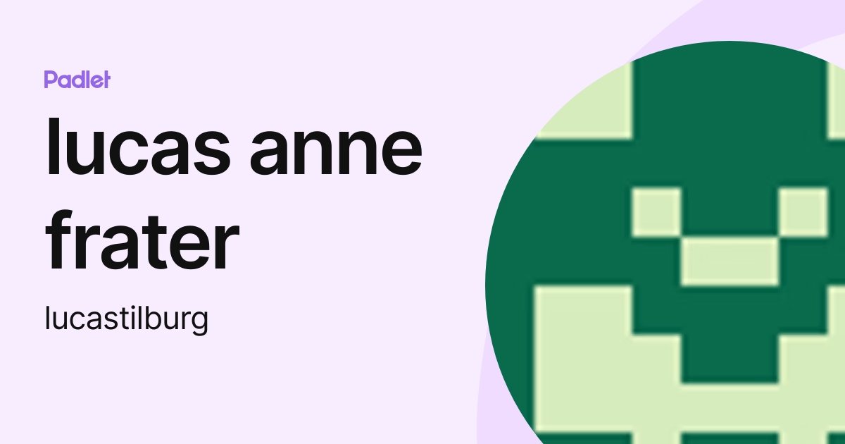 lucas anne frater (lucastilburg) profile | Padlet