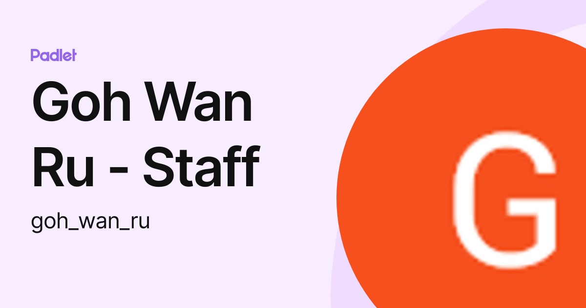 Goh Wan Ru - Staff (goh_wan_ru) profile | Padlet