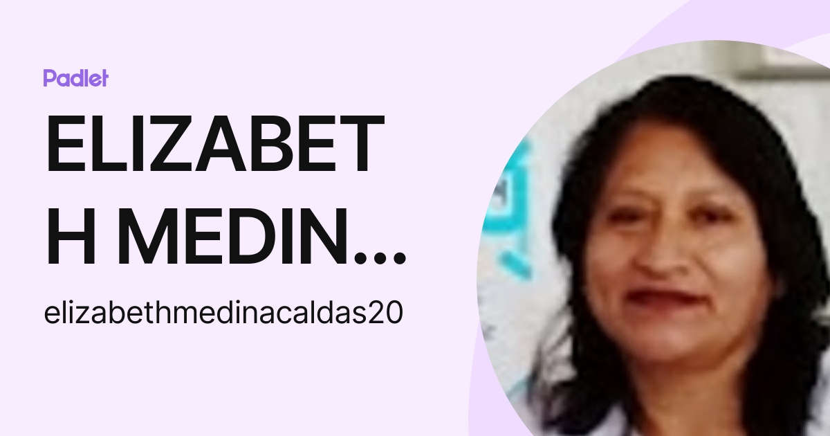 ELIZABETH MEDINA CALDAS (elizabethmedinacaldas20) profile | Padlet