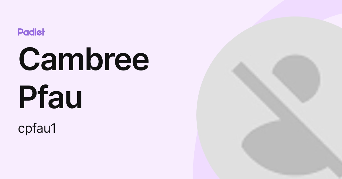 Cambree Pfau (cpfau1) profile | Padlet