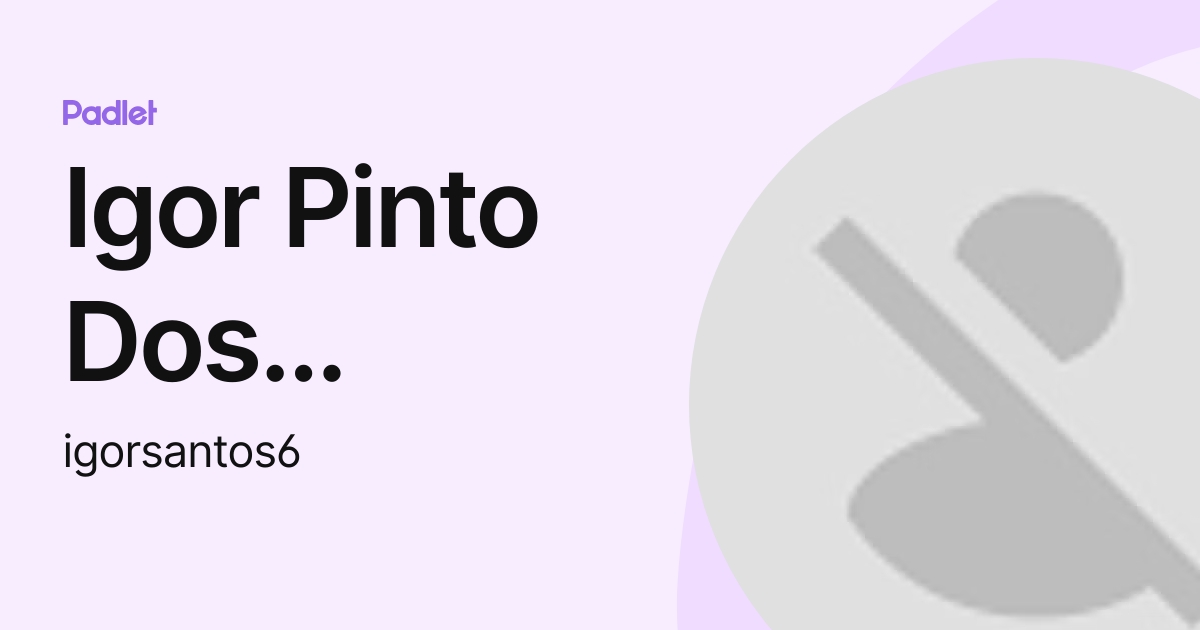 Igor Pinto Dos Santos (igorsantos6) profile | Padlet