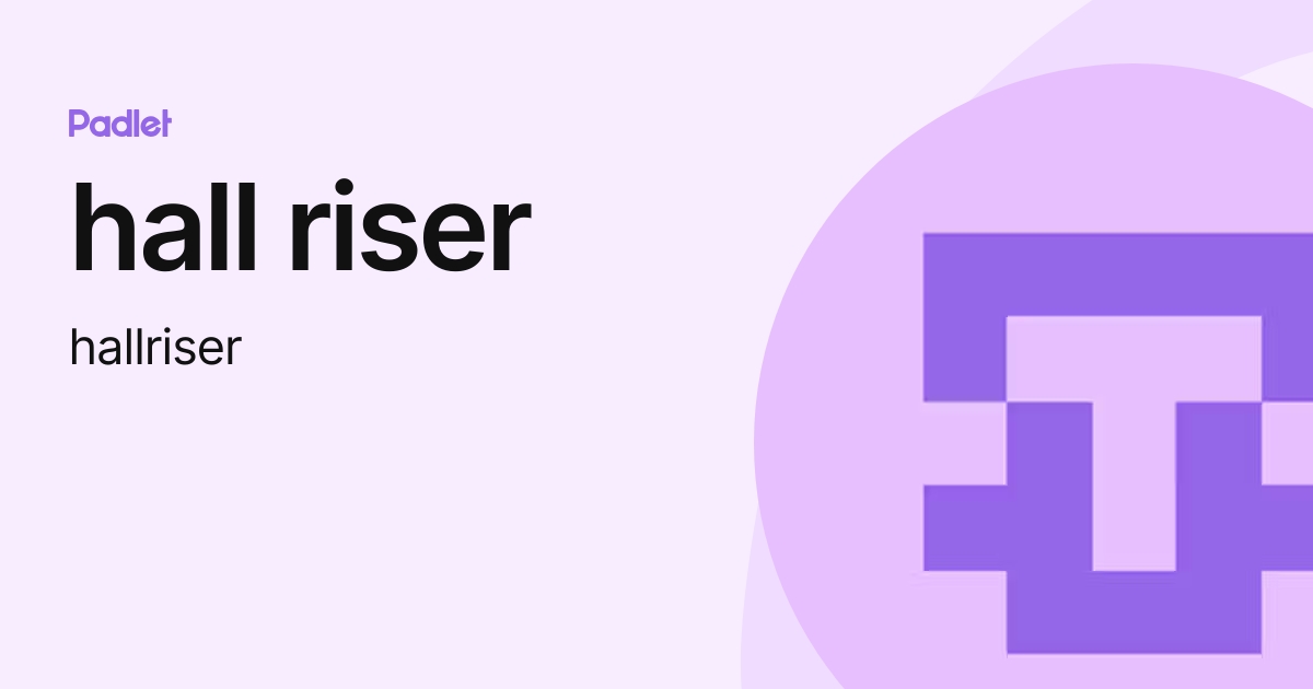 hall riser (hallriser) profile | Padlet