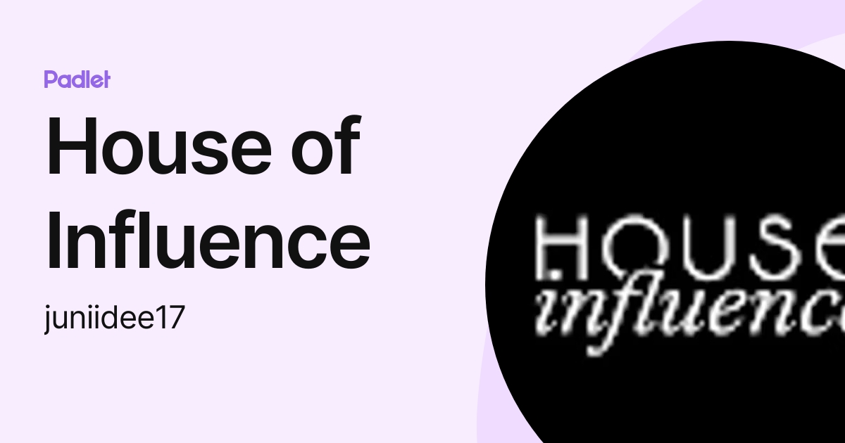 House of Influence (juniidee17) profile | Padlet