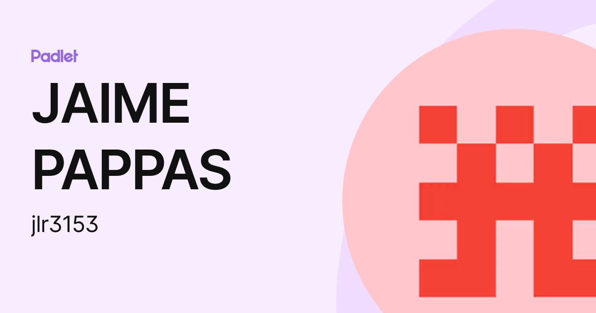 JAIME PAPPAS (jlr3153) profile | Padlet