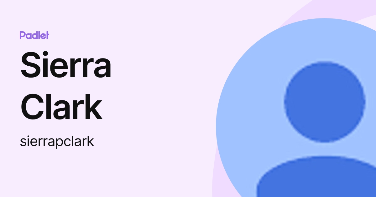 Sierra Clark (sierrapclark) profile | Padlet