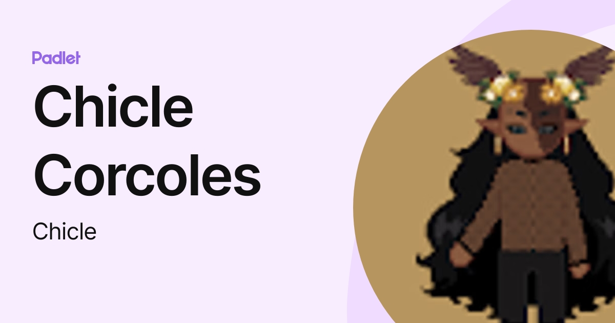 Chicle Corcoles (Chicle) profile | Padlet