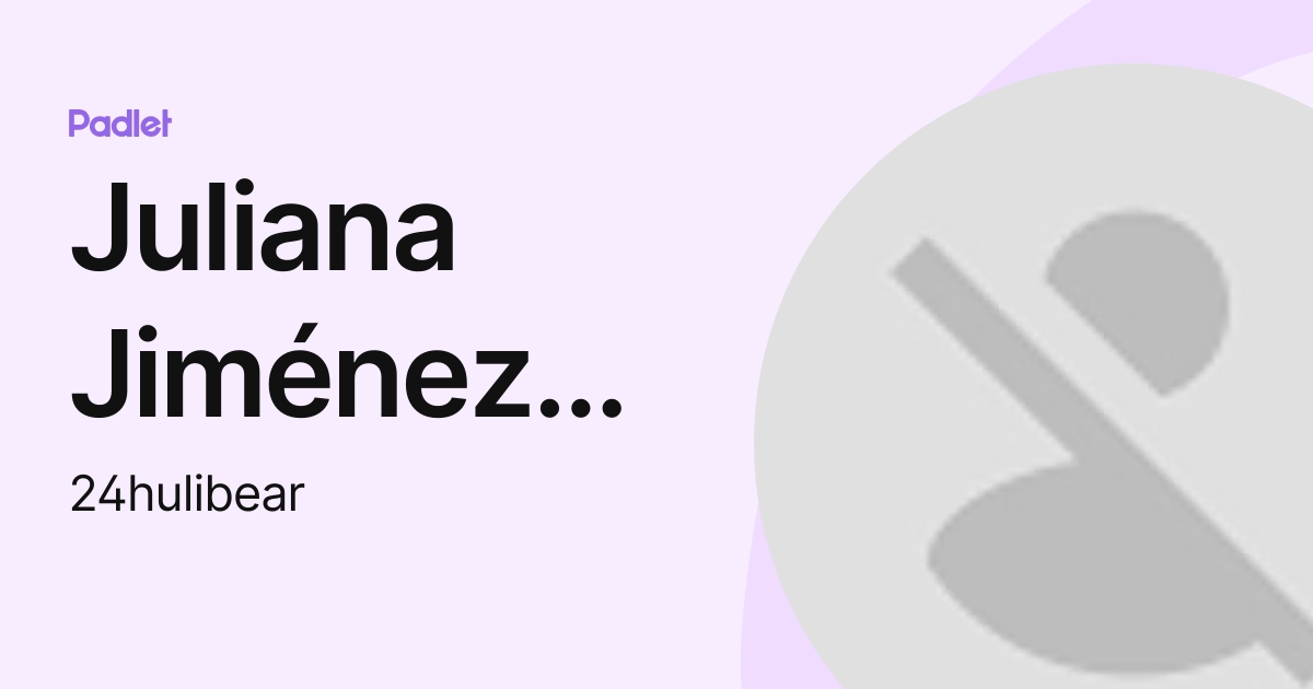 Juliana Jiménez Molina (24hulibear) profile | Padlet