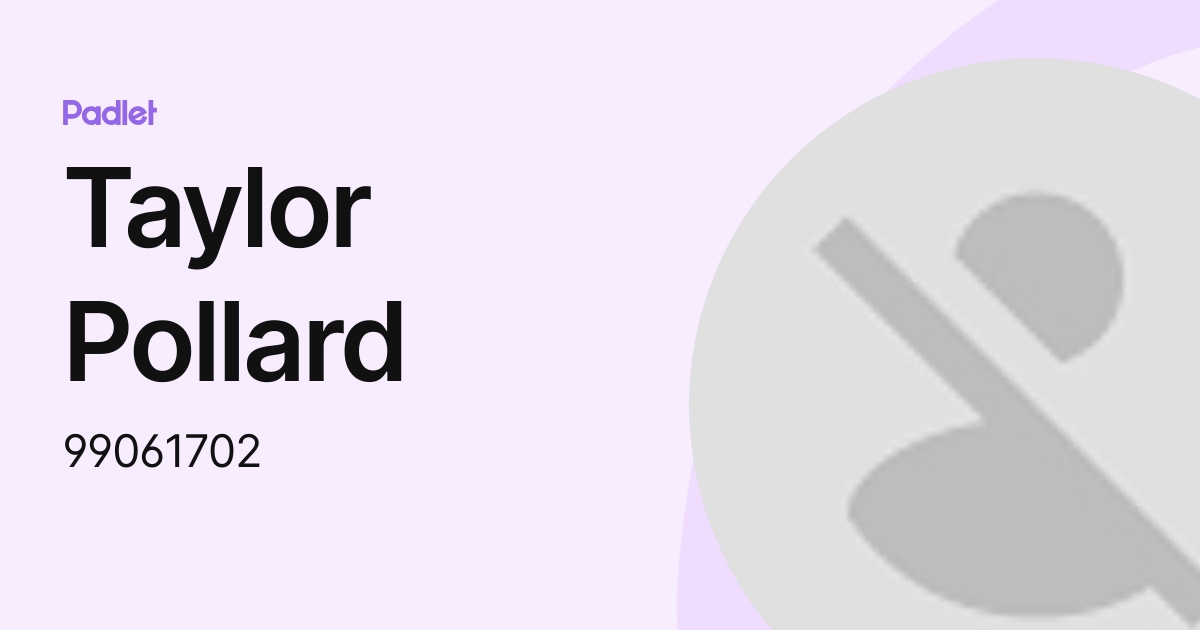 Taylor Pollard (99061702) profile | Padlet