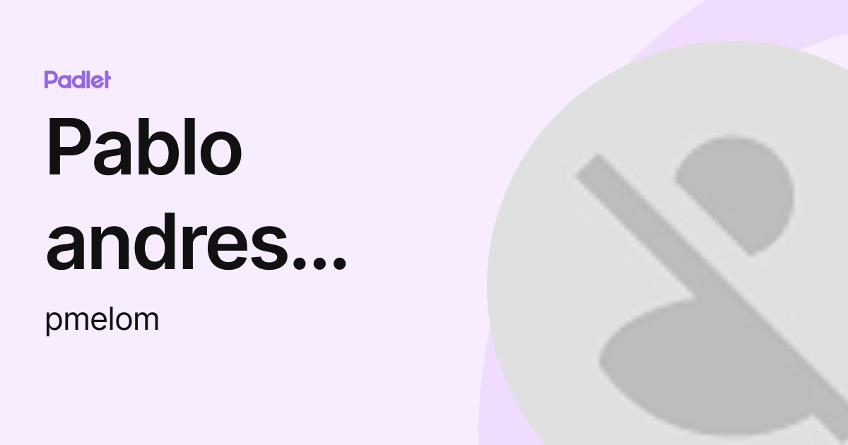Pablo andres Melo moreno (pmelom) profile | Padlet