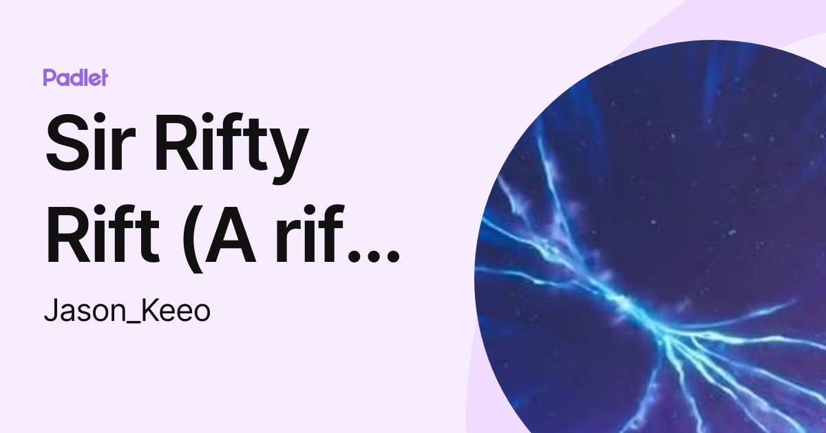 Sir Rifty Rift (A rift that is very rifty) (Jason_Keeo) profile | Padlet