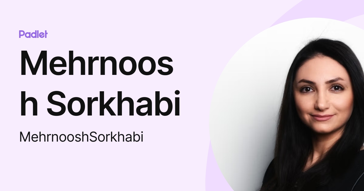 Mehrnoosh Sorkhabi (MehrnooshSorkhabi) profile | Padlet