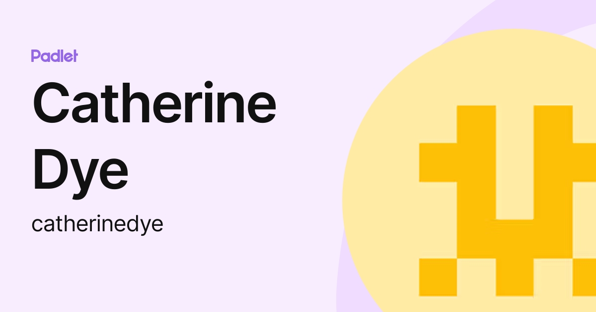 Catherine Dye (catherinedye) profile | Padlet