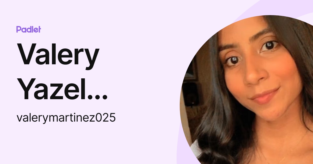Valery Yazel Martinez Lopez (valerymartinez025) profile | Padlet