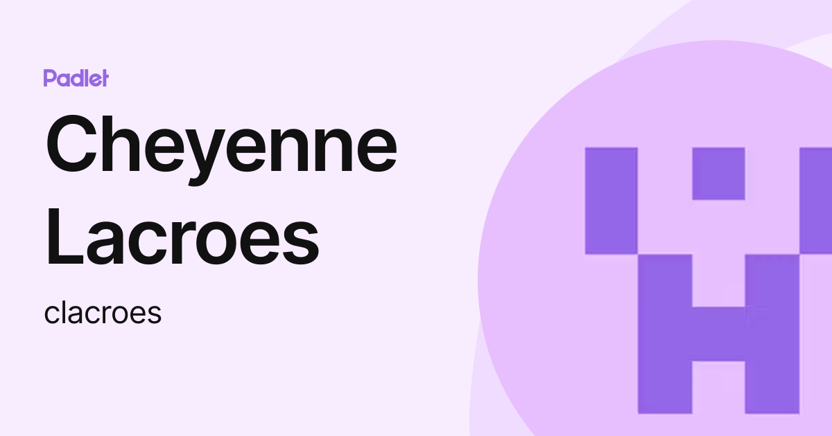 Cheyenne Lacroes (clacroes) profile | Padlet