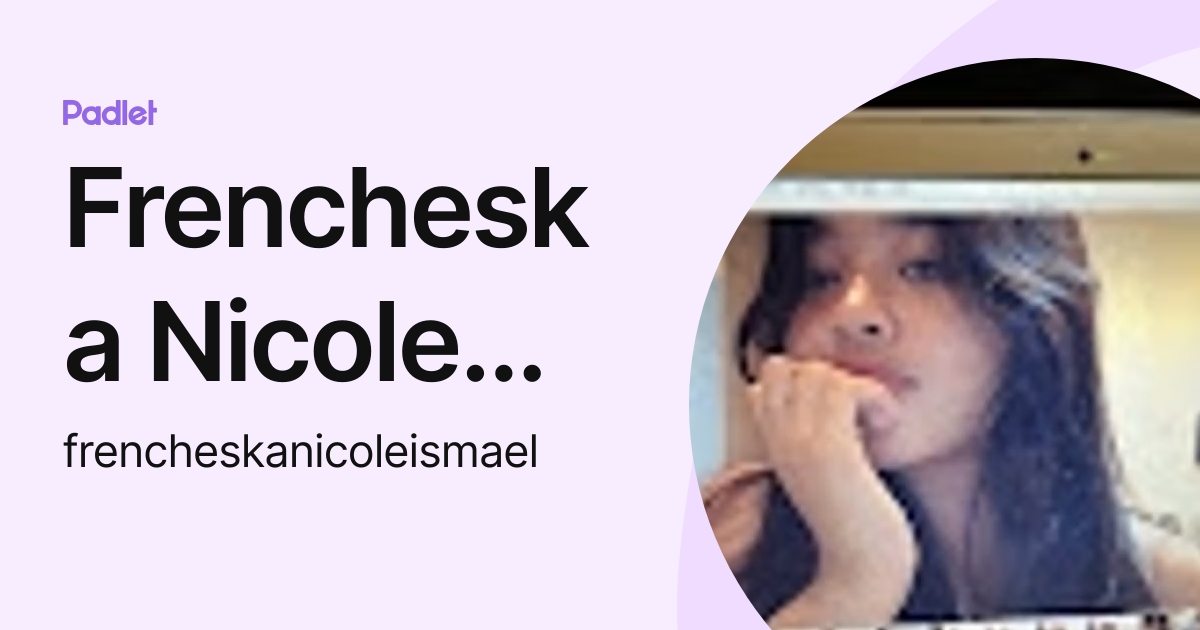 Frencheska Nicole Ismael (frencheskanicoleismael) profile | Padlet