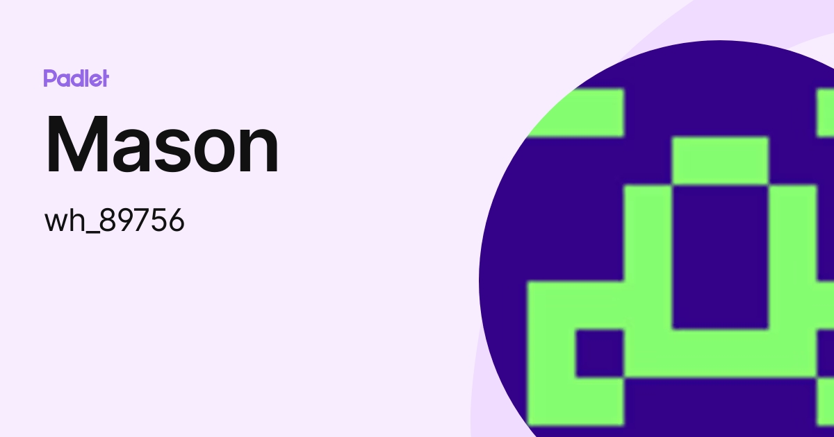 Mason (wh_89756) profile | Padlet