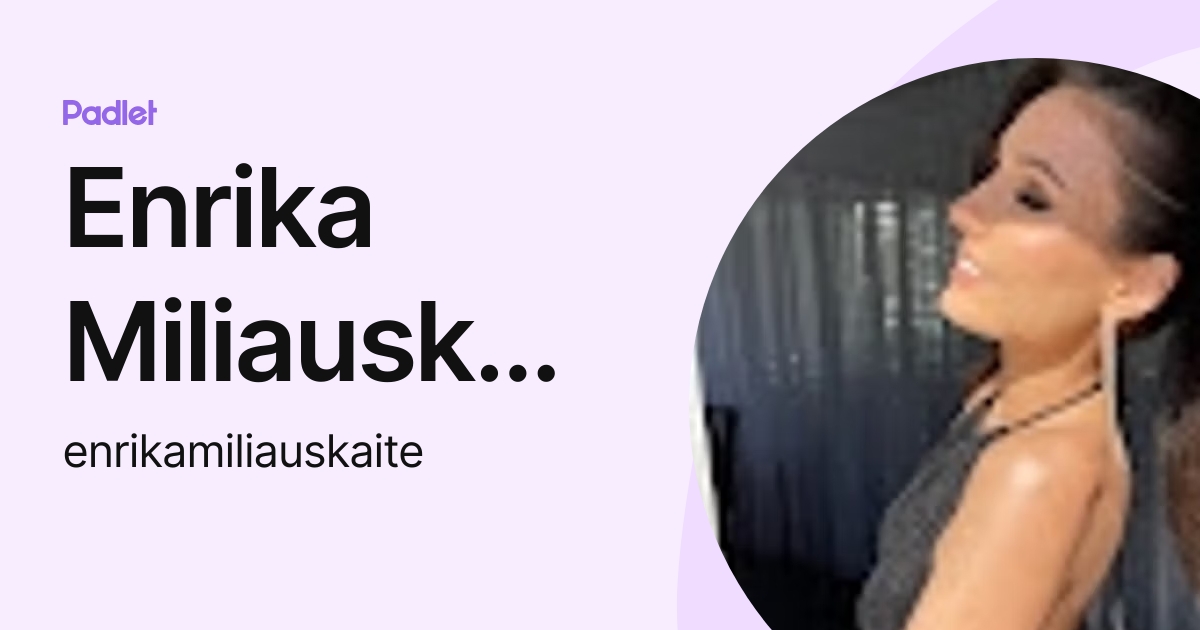 Enrika Miliauskaite (enrikamiliauskaite) profile | Padlet