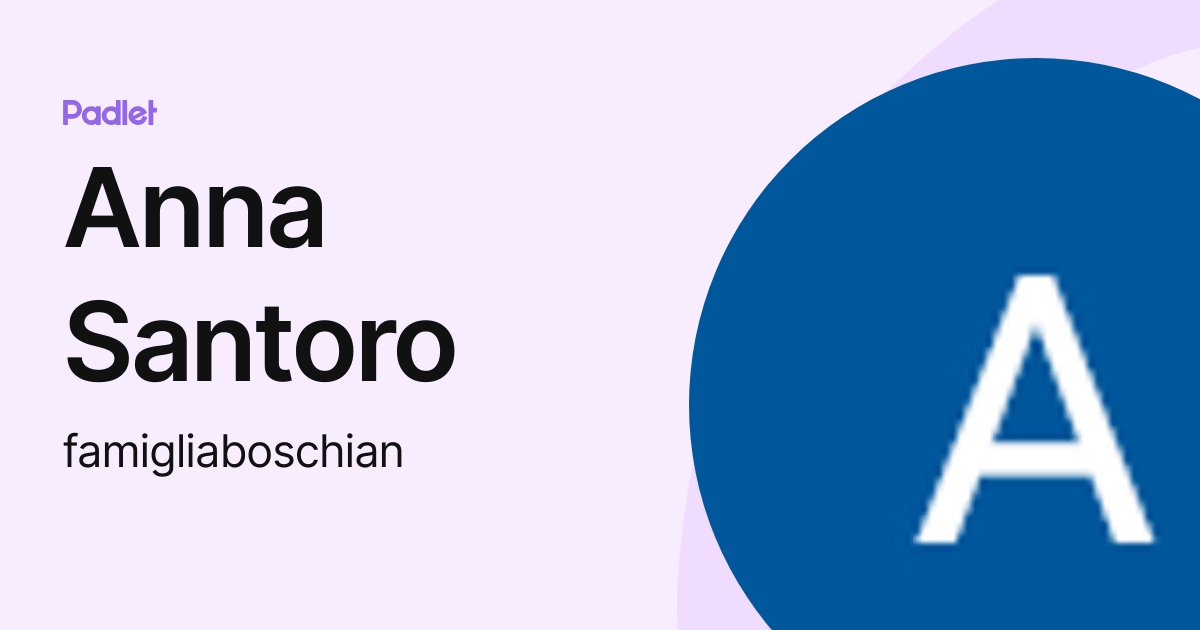 Anna Santoro (famigliaboschian) profile | Padlet