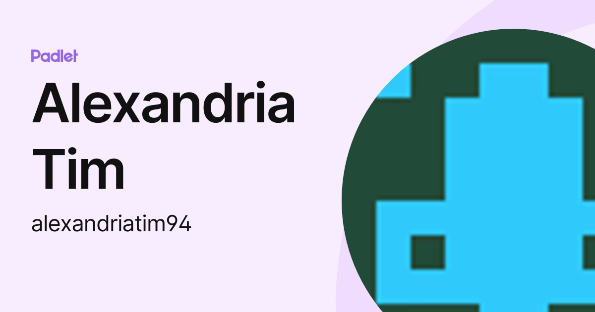 Alexandria Tim (alexandriatim94) profile | Padlet