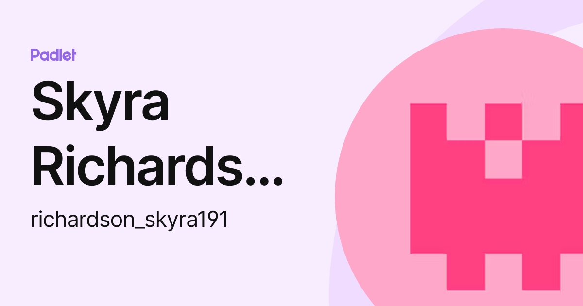 Skyra Richardson (richardson_skyra191) profile | Padlet
