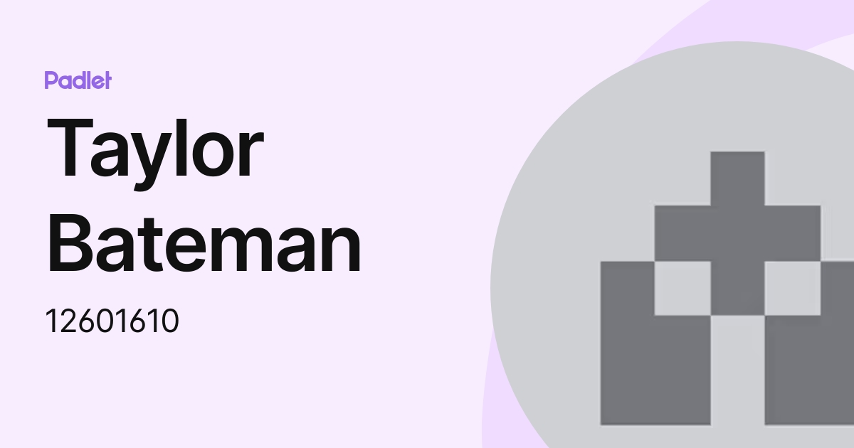 Taylor Bateman (12601610) profile | Padlet