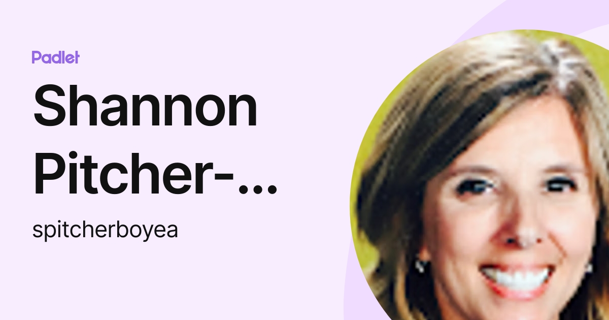 Shannon Pitcher-Boyea (spitcherboyea) profile | Padlet