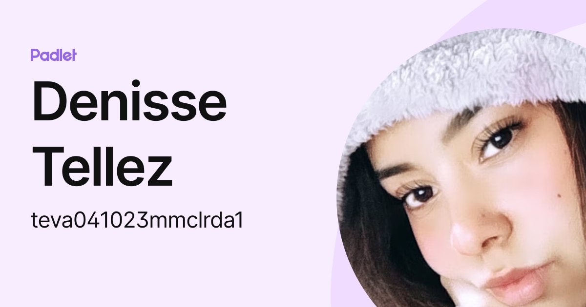 Denisse Tellez (teva041023mmclrda1) profile | Padlet