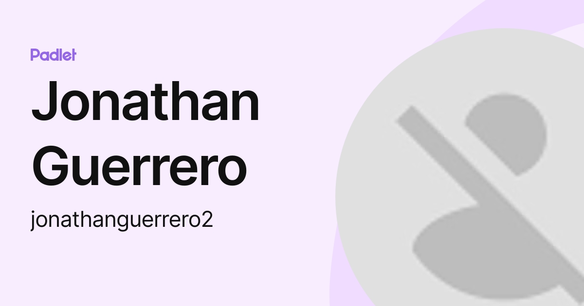 Jonathan Guerrero (jonathanguerrero2) profile | Padlet