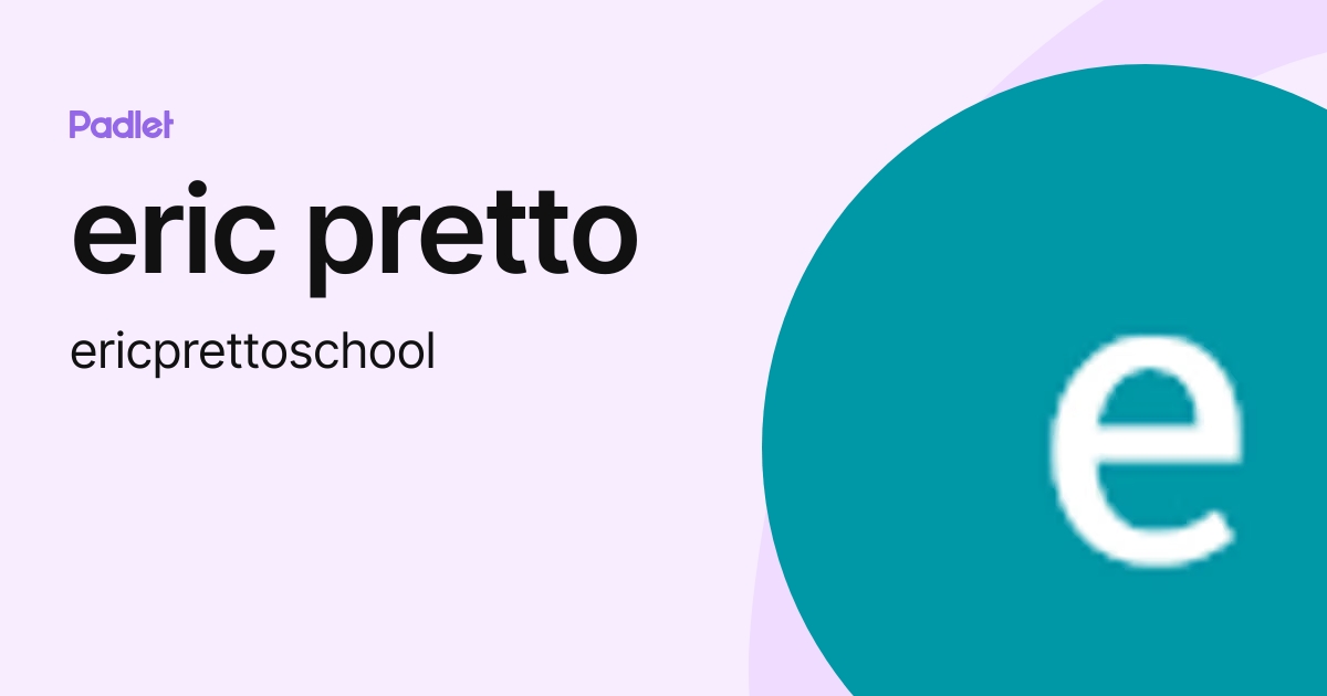eric pretto (ericprettoschool) profile | Padlet