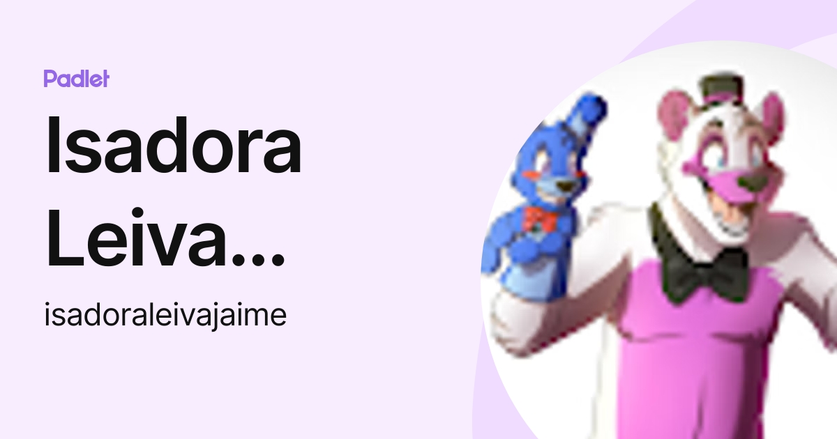 Isadora Leiva Jaime (isadoraleivajaime) profile | Padlet