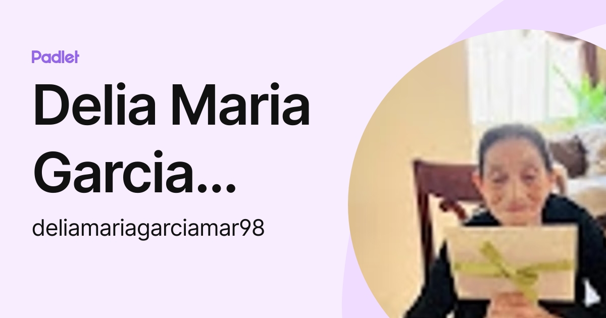 Delia Maria Garcia Martinez (deliamariagarciamar98) profile | Padlet