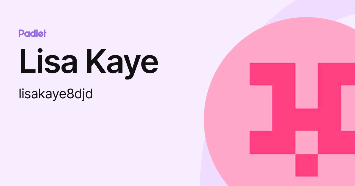Lisa Kaye (lisakaye8djd) profile | Padlet