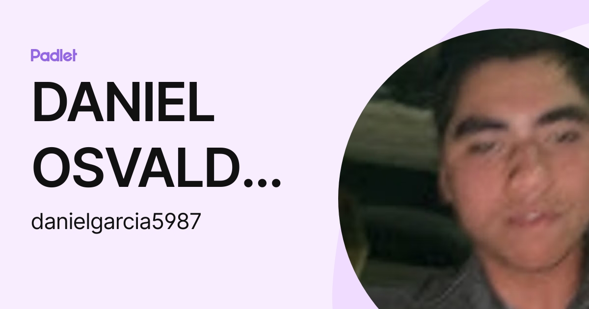 DANIEL OSVALDO GARCIA GUZMAN (danielgarcia5987) profile | Padlet