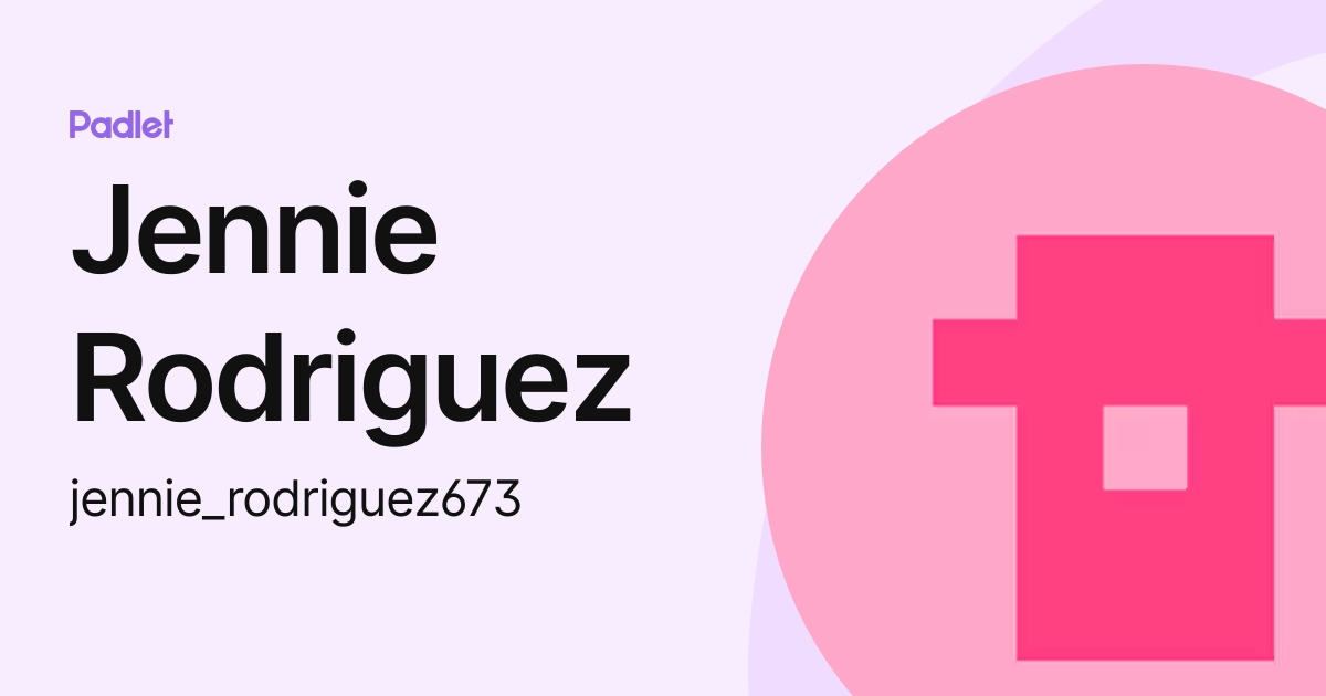 Jennie Rodriguez (jennie_rodriguez673) profile | Padlet