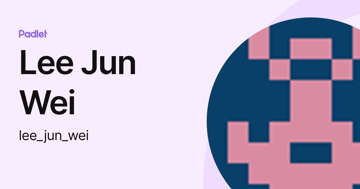 Lee Jun Wei (lee_jun_wei) profile | Padlet