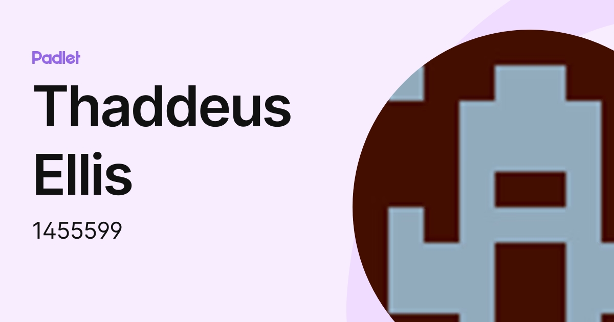 Thaddeus Ellis (1455599) profile | Padlet