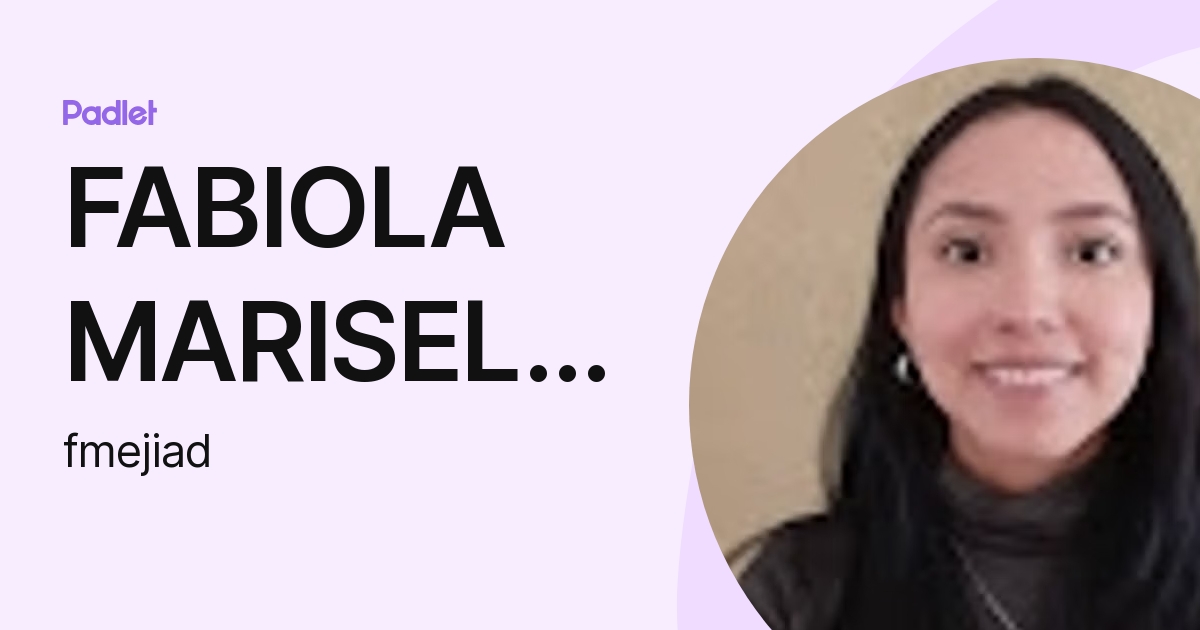 FABIOLA MARISELA MEJIA DE MATA (fmejiad) profile | Padlet