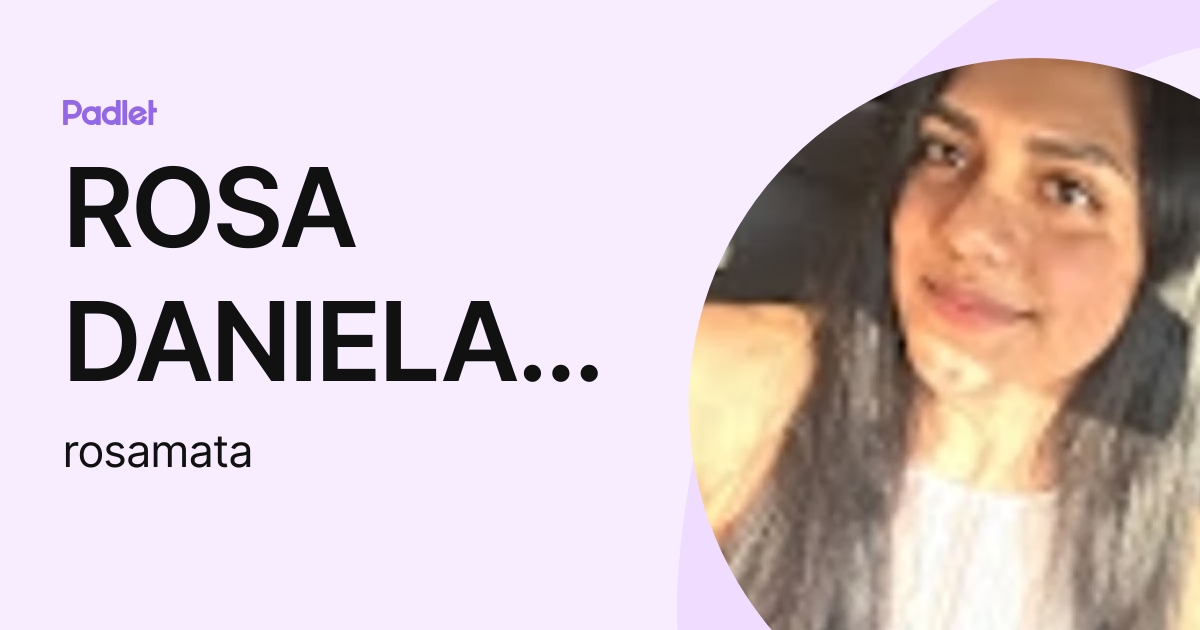 ROSA DANIELA DEL PILAR MATA RAMIREZ (rosamata) profile | Padlet