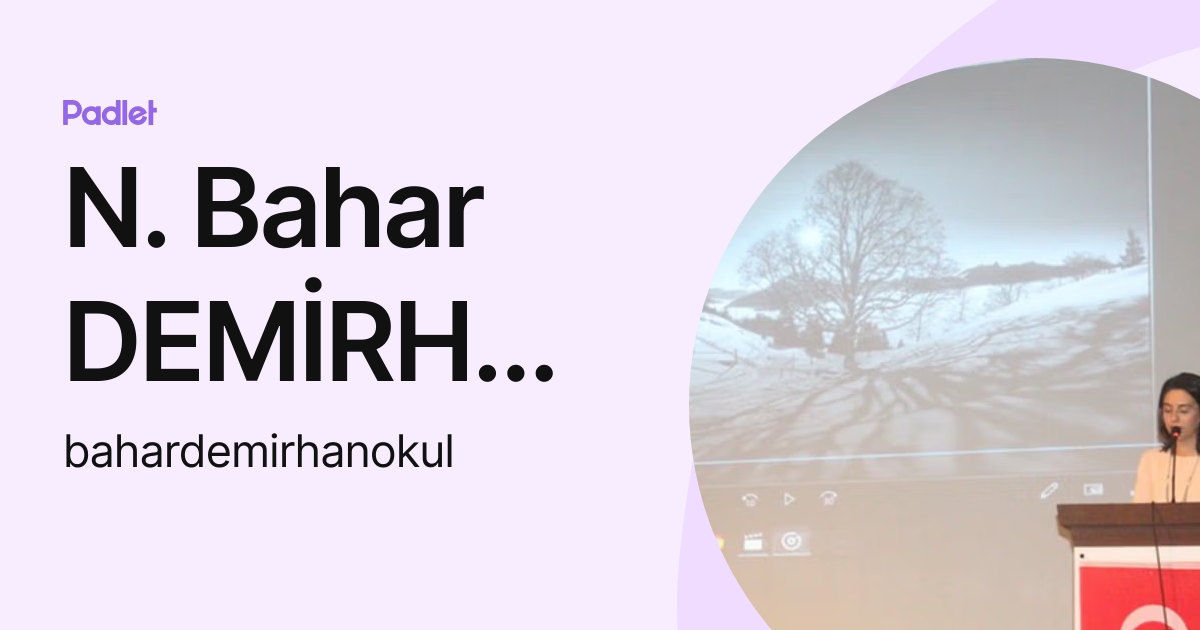 N. Bahar DEMİRHAN (bahardemirhanokul) profile | Padlet