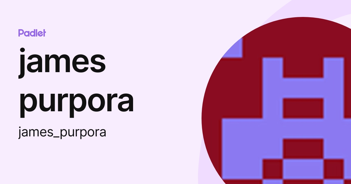james purpora (james_purpora) profile | Padlet