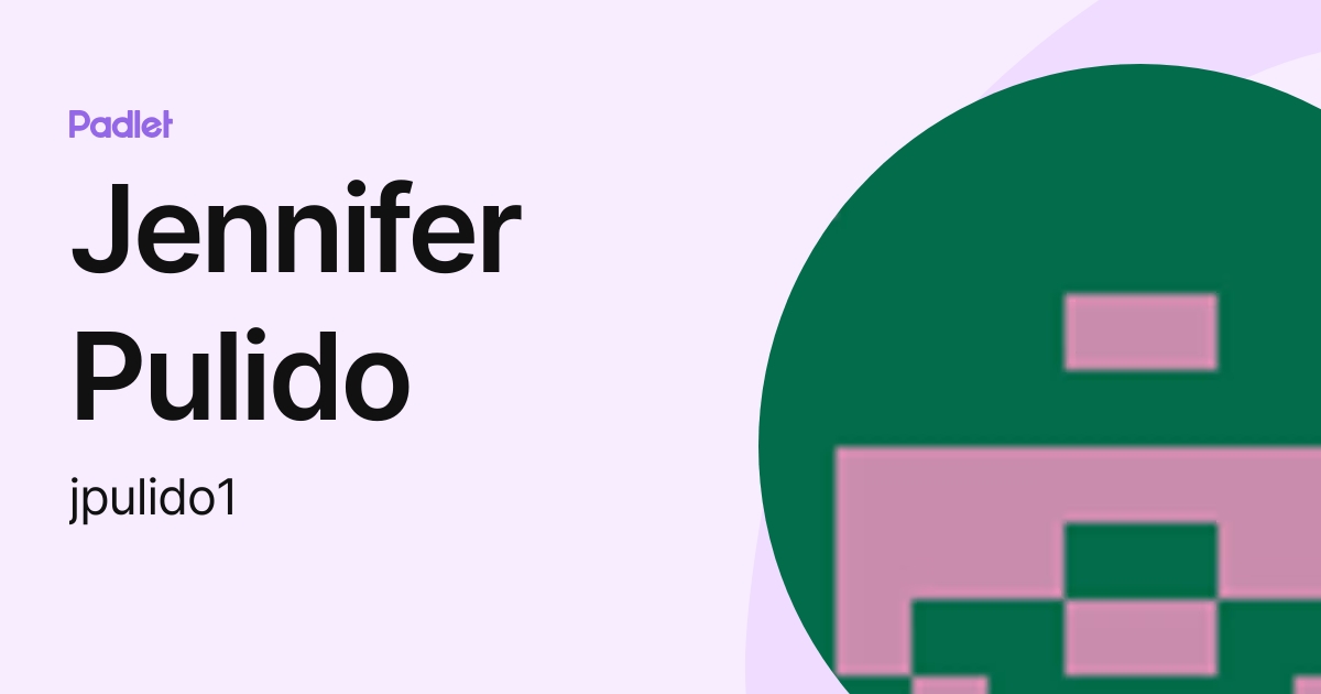 Jennifer Pulido (jpulido1) profile | Padlet