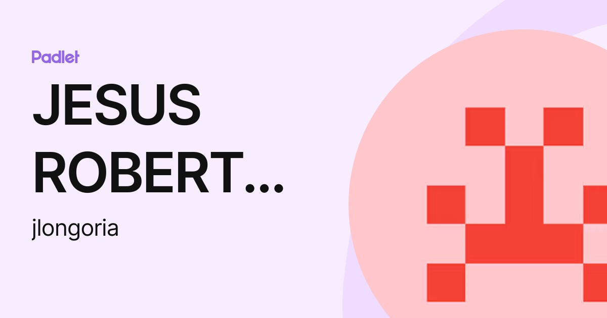 JESUS ROBERTO LONGORIA NIÑO (jlongoria) profile | Padlet