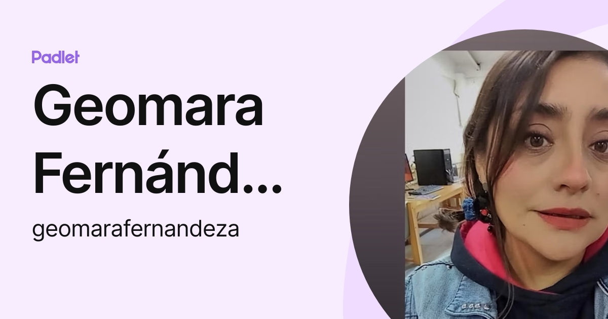 Geomara Fernández Arancibia (geomarafernandeza) profile | Padlet