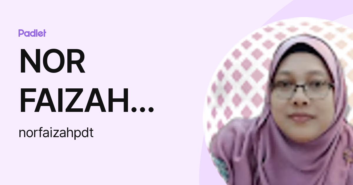 NOR FAIZAH ISMAIL (norfaizahpdt) profile | Padlet