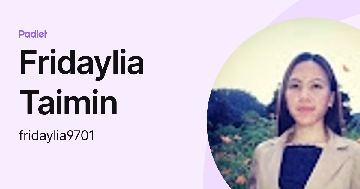 Fridaylia Taimin (fridaylia9701) profile | Padlet