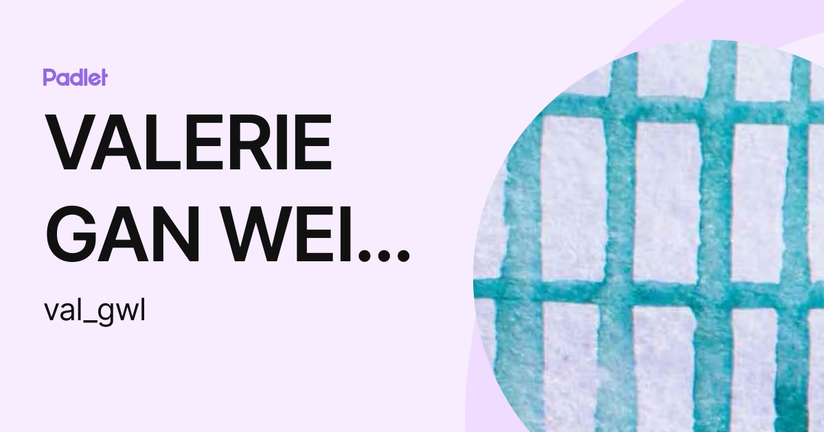 VALERIE GAN WEI LIN (STUDENT ACCT) (val_gwl) profile | Padlet