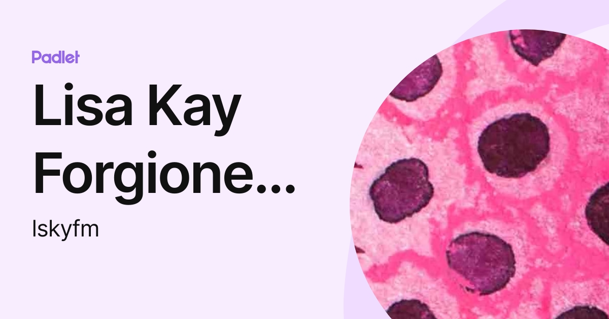 Lisa Kay Forgione McLellan (lskyfm) profile | Padlet